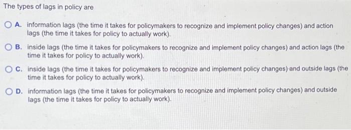Solved The types of lags in policy are O A. information lags | Chegg.com
