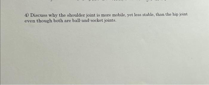 Solved 4) Discuss why the shoulder joint is more mobile, yet | Chegg.com