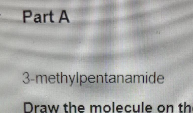 Solved Part A 3-methylpentanamide Draw the molecule on th | Chegg.com