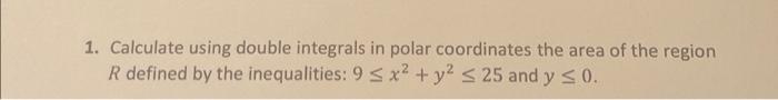 Solved 1. Calculate using double integrals in polar | Chegg.com