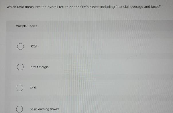 Solved Which ratio measures the overall return on the firm's | Chegg.com