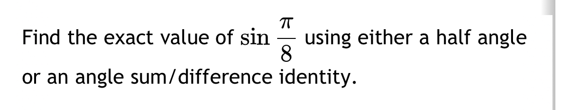 Solved Find the exact value of sin(π8) ﻿using either a half | Chegg.com