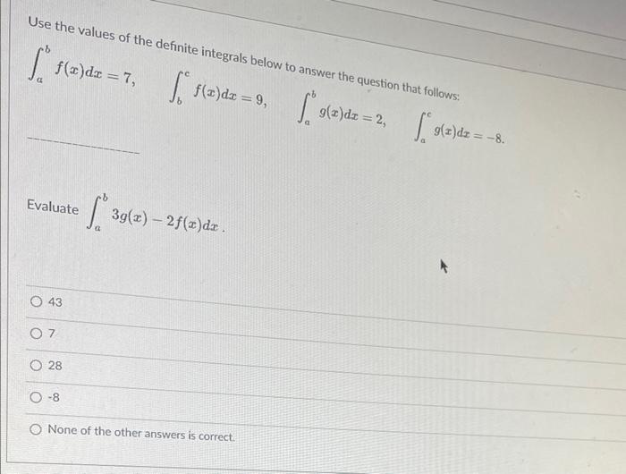 Solved ∫abf(x)dx=7,∫bcf(x)dx=9,∫abg(x)dx=2,∫acg(x)dx=−8. | Chegg.com