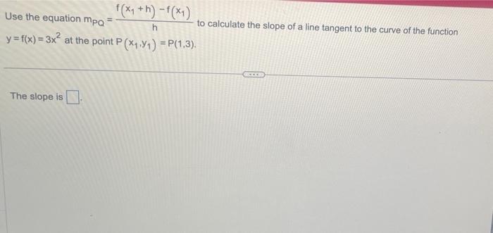 Solved Use the equation mPQ=hf(x1+h)−f(x1) to calculate the | Chegg.com