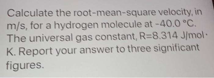 Solved Calculate the root-mean-square velocity, in m/s, for | Chegg.com