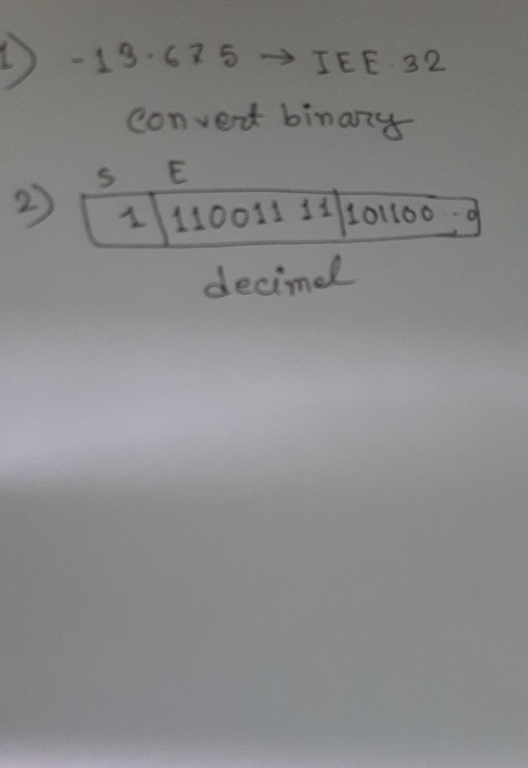 Solved 1 -13.675 → IEE 32 Convert binary S E 2) 1110011 | Chegg.com