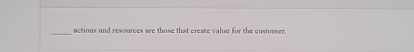 Solved actions and resources are those that create value for | Chegg.com