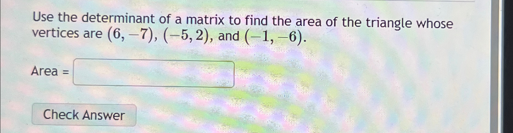Solved Use the determinant of a matrix to find the area of | Chegg.com