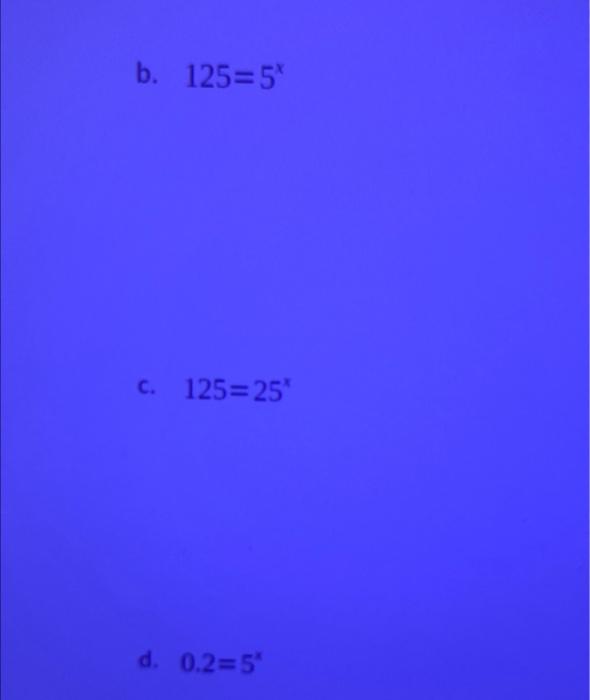 Solved 125=5x 125=25x 0.2=5xFor the following, solve using | Chegg.com