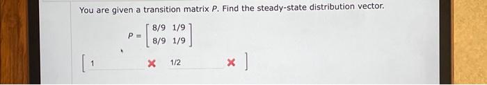 Solved You are given a transition matrix P. Find the | Chegg.com