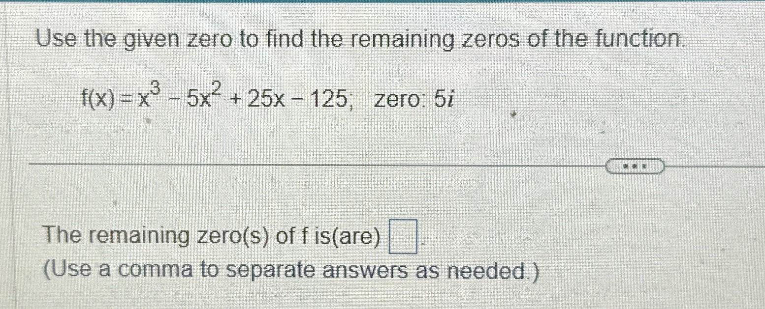 Solved Use the given zero to find the remaining zeros of the | Chegg.com