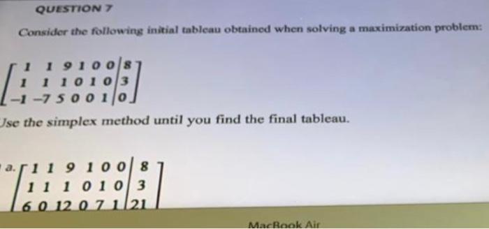 Solved QUESTION 7 Consider the following initial tableau | Chegg.com