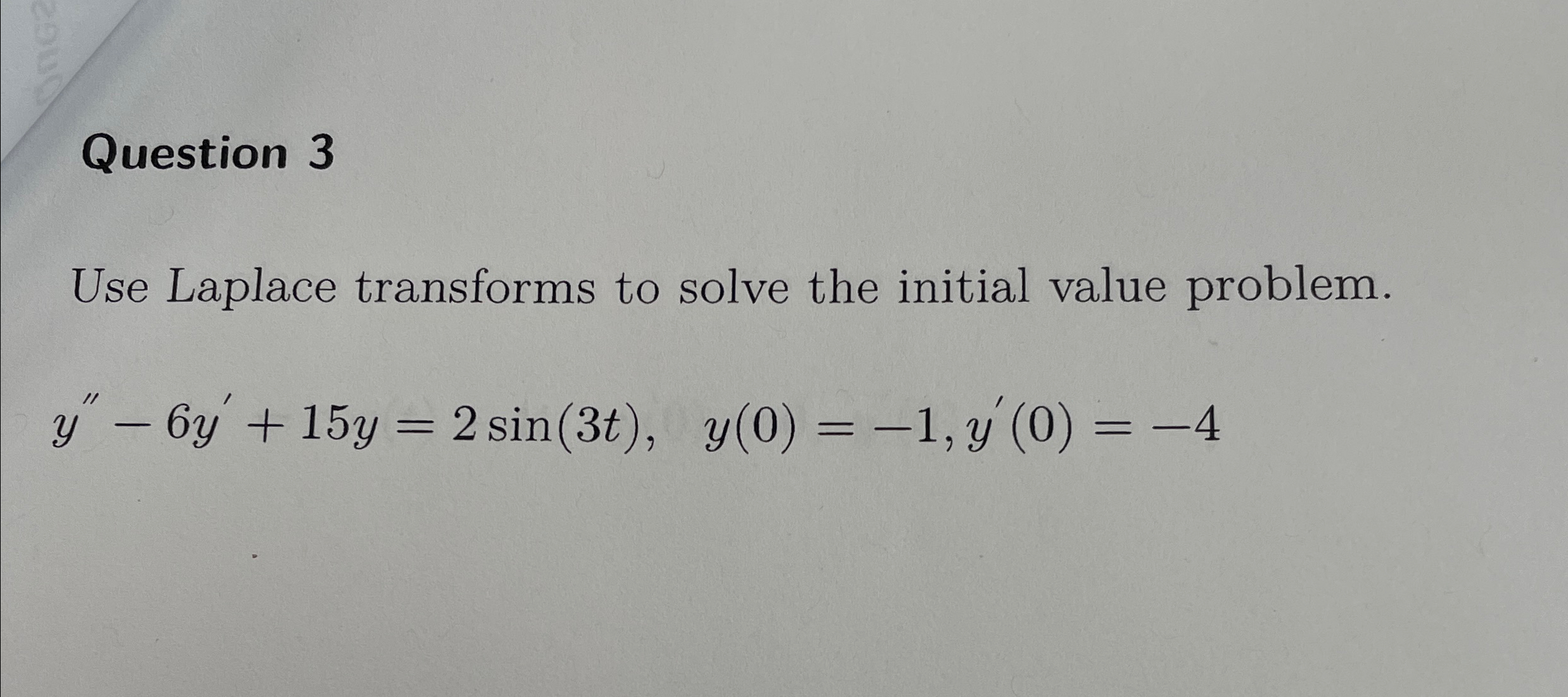 Solved Question 3Use Laplace transforms to solve the initial | Chegg.com