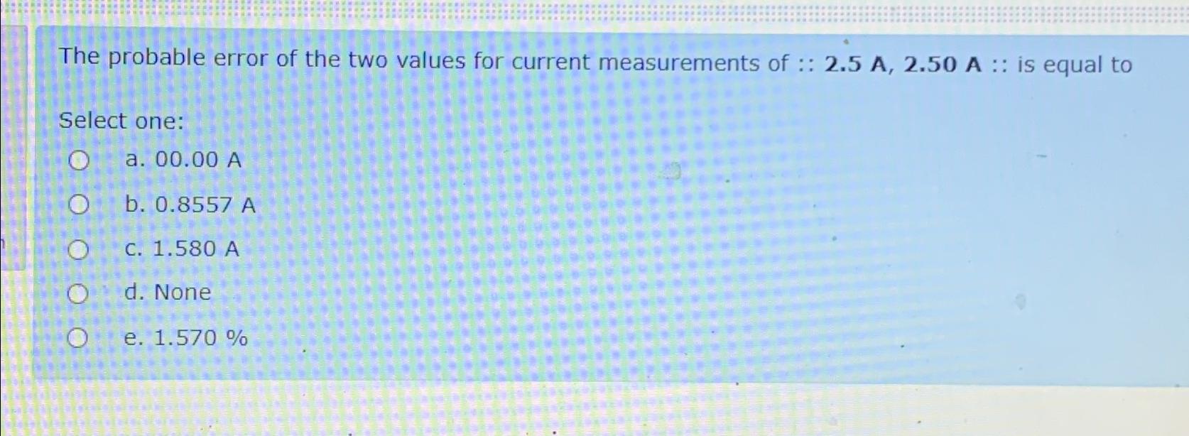 Solved The probable error of the two values for current | Chegg.com