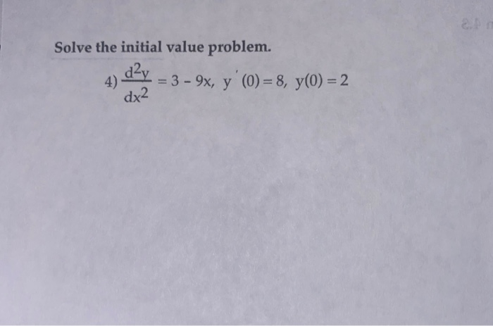 Solved Solve the initial value problem. 4) d2y = 3 - 9x, y' | Chegg.com