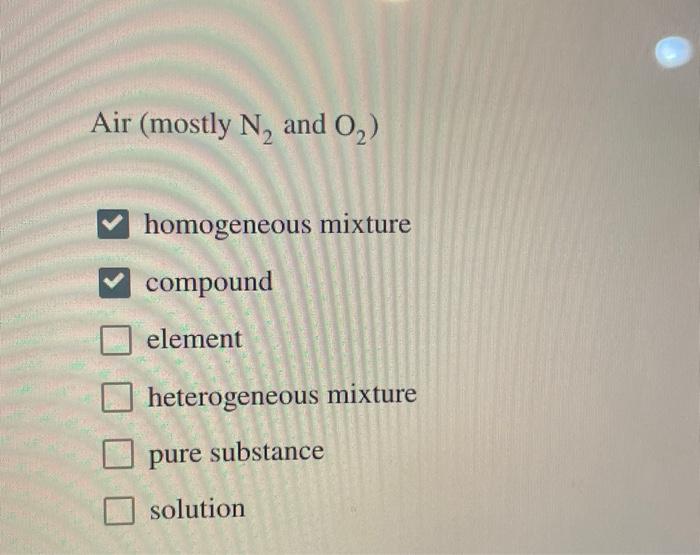 Solved Air (mostly N2 and O2 ) homogeneous mixture compound | Chegg.com