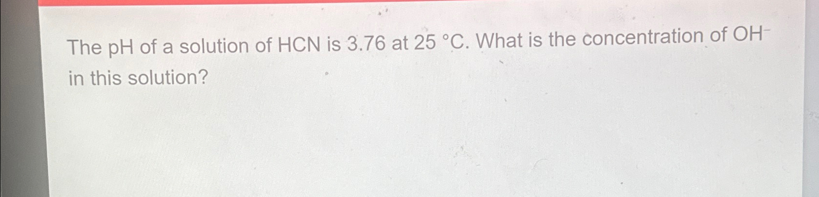 Solved The pH ﻿of a solution of HCN ﻿is 3.76 ﻿at 25°C. ﻿What | Chegg.com