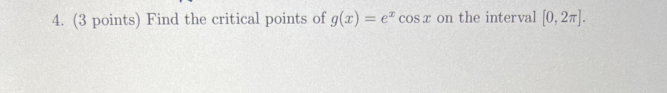 Solved (3 ﻿points) ﻿Find the critical points of g(x)=excosx | Chegg.com