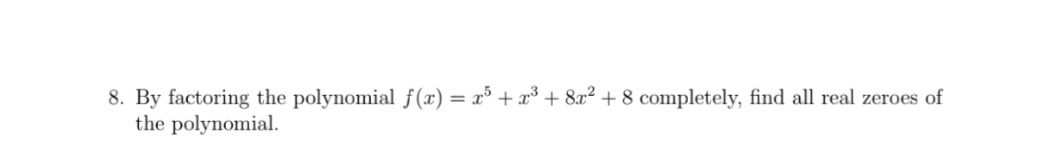 Solved By factoring the polynomial f(x)=x5+x3+8x2+8 | Chegg.com