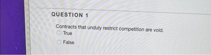 Solved Contracts that unduly restrict competition are void. | Chegg.com