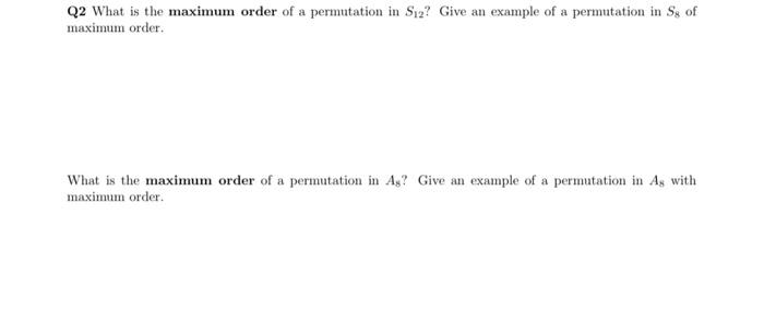 Solved Q2 What is the maximum order of a permutation in S12 | Chegg.com