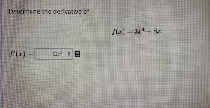Solved Determine the derivative of f(x)=3x4+8x | Chegg.com