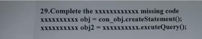 Solved 29. Complete the x×x×x×x×x×x× missing code xxxxxxxxxx | Chegg.com