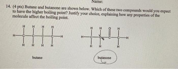 Solved Name: 14. (4 pts) Butane and butanone are shown | Chegg.com