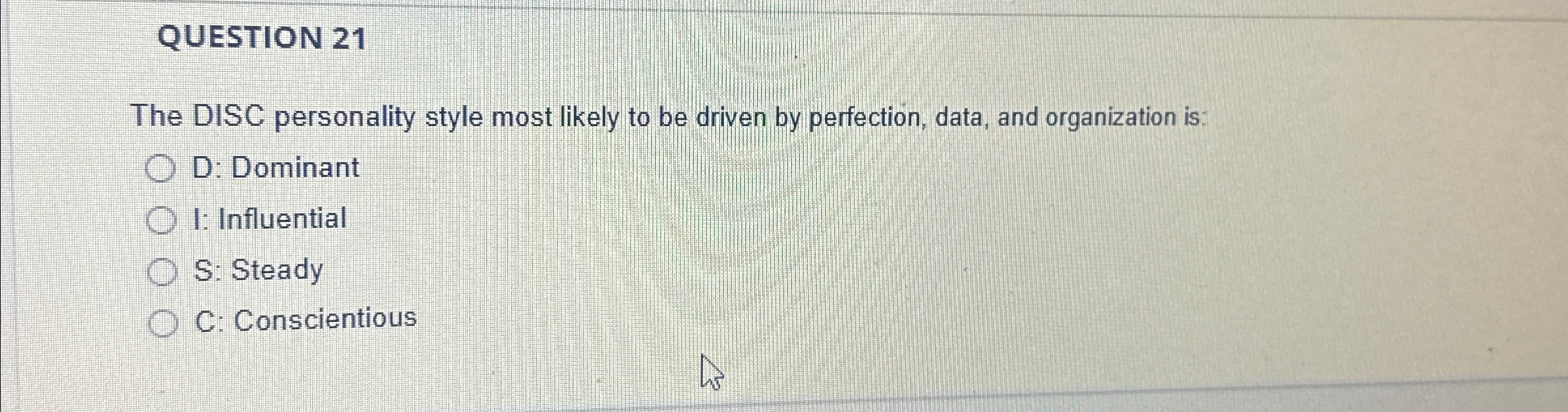 Solved QUESTION 21The DISC personality style most likely to | Chegg.com