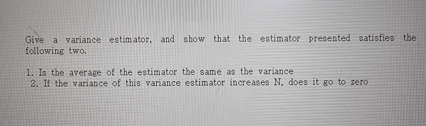 Solved Give a variance estimator, and show that the | Chegg.com Solved Give a variance estimator, and show that the | Chegg.com