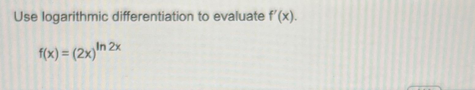Solved Use logarithmic differentiation to evaluate | Chegg.com