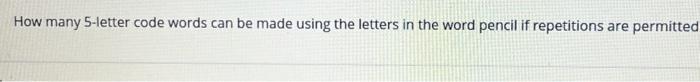 Solved How many 5-letter code words can be made using the | Chegg.com