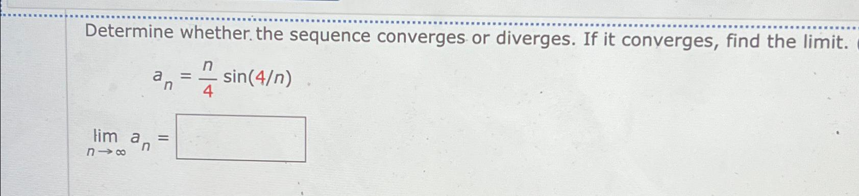 Solved Determine whether the sequence converges or diverges. | Chegg.com