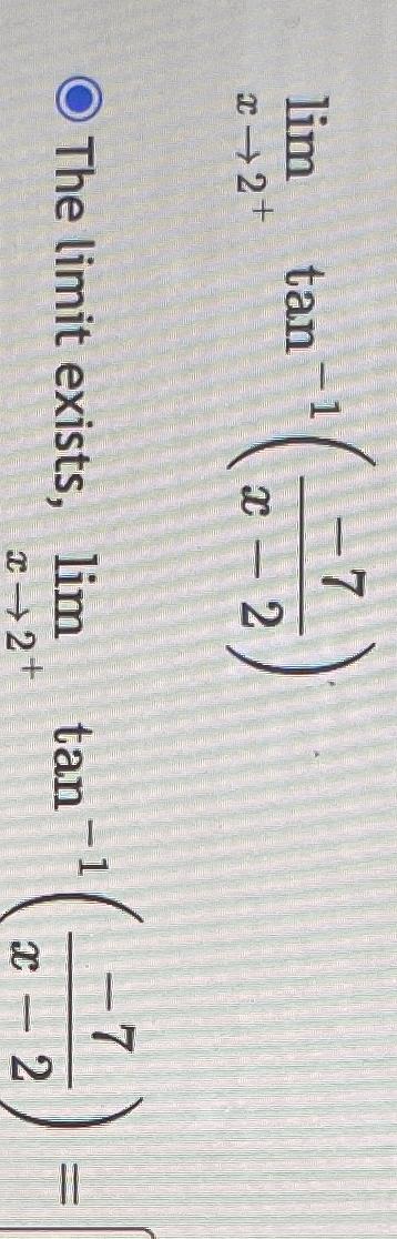 Solved limx→2+tan-1(-7x-2)The limit exists, | Chegg.com