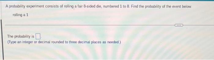 [Solved]: A probability experiment consists of rolling a fa