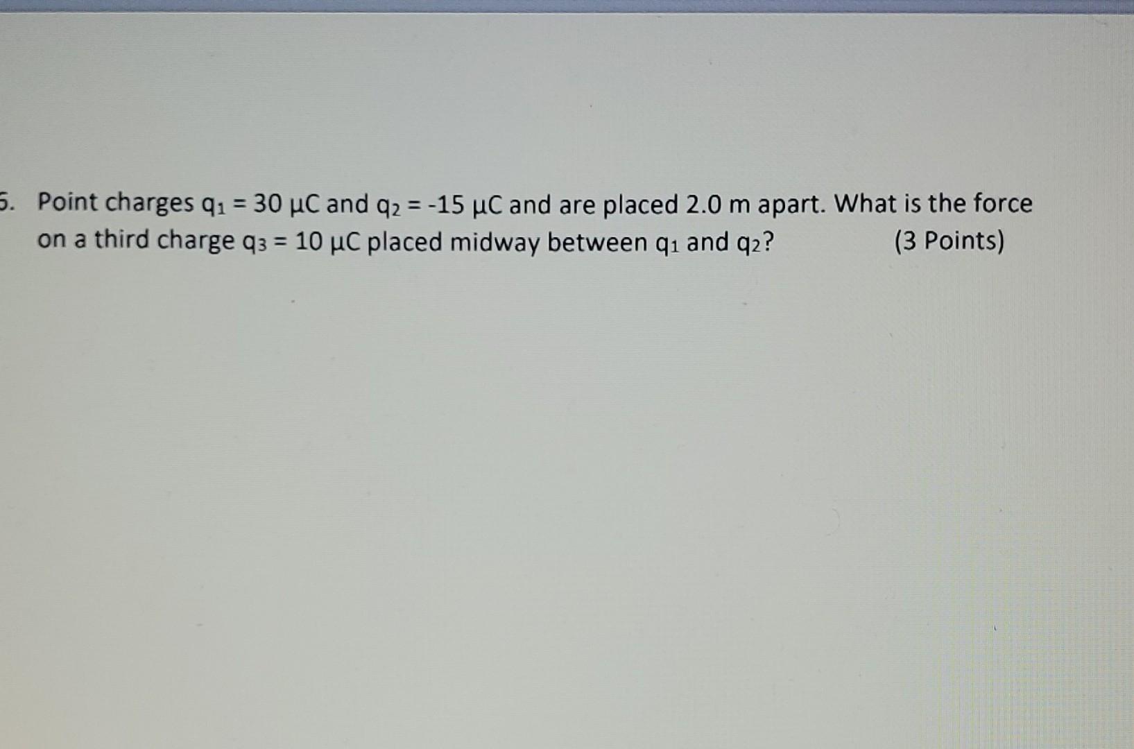 Solved Point charges q1=30μC and q2=−15μC and are placed 2.0 | Chegg.com