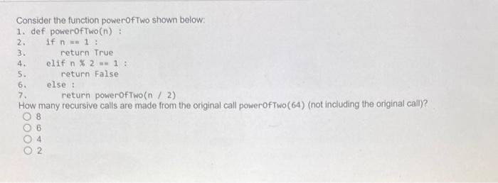 Solved Consider the function powerOfTwo shown below: 1. def | Chegg.com