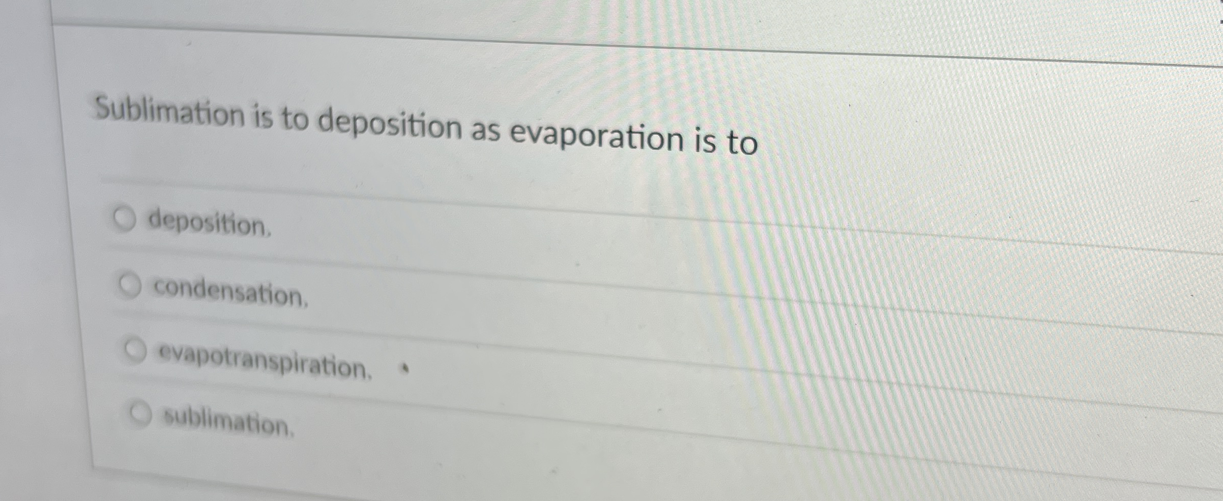 Solved Sublimation is to deposition as evaporation is | Chegg.com