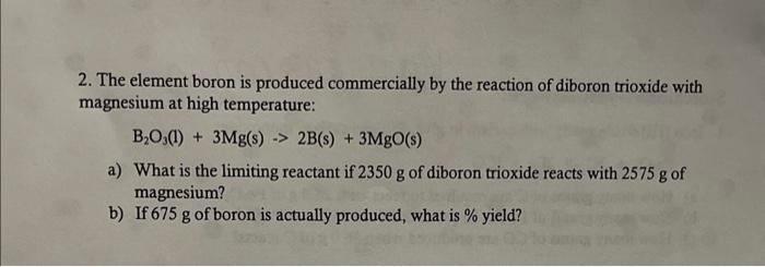 Solved 2. The element boron is produced commercially by the | Chegg.com