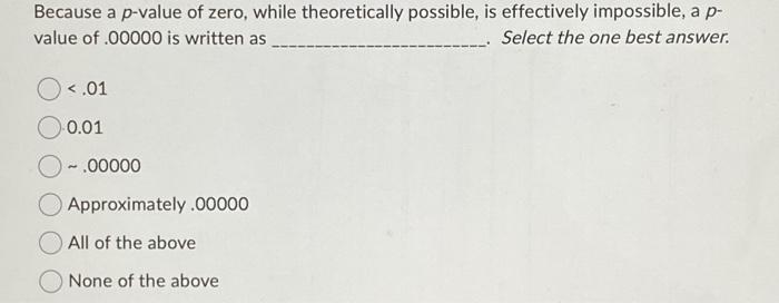 Solved Because a p-value of zero, while theoretically | Chegg.com