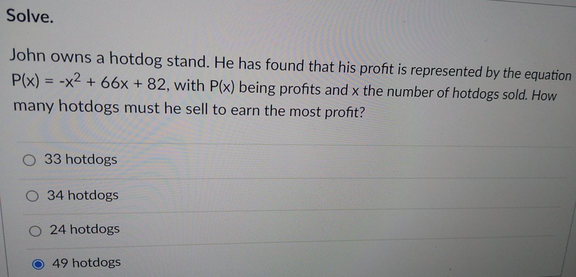 Solved Solve. John owns a hotdog stand. He has found that | Chegg.com