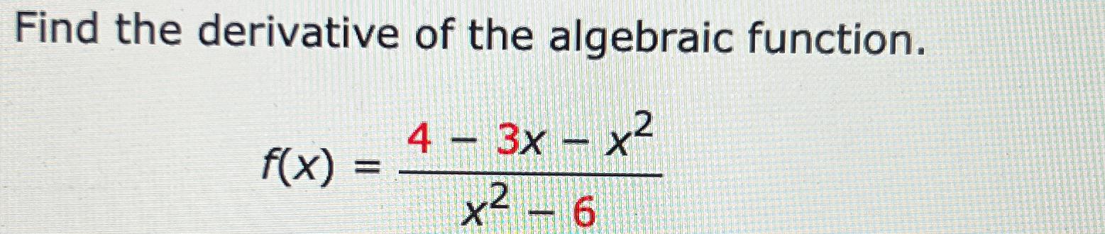 Solved Find the derivative of the algebraic | Chegg.com