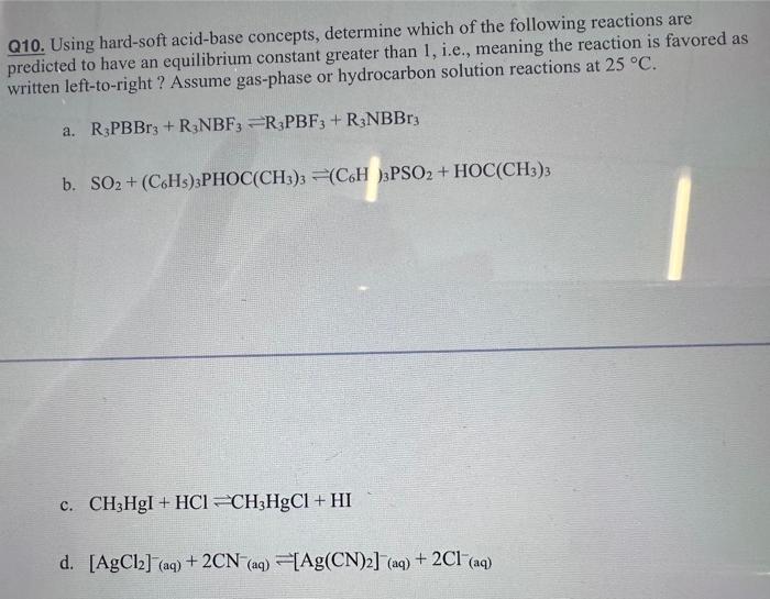 Solved Q10. Using hard-soft acid-base concepts, determine | Chegg.com