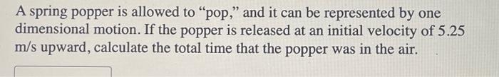 Solved A spring popper is allowed to "pop," and it can be | Chegg.com