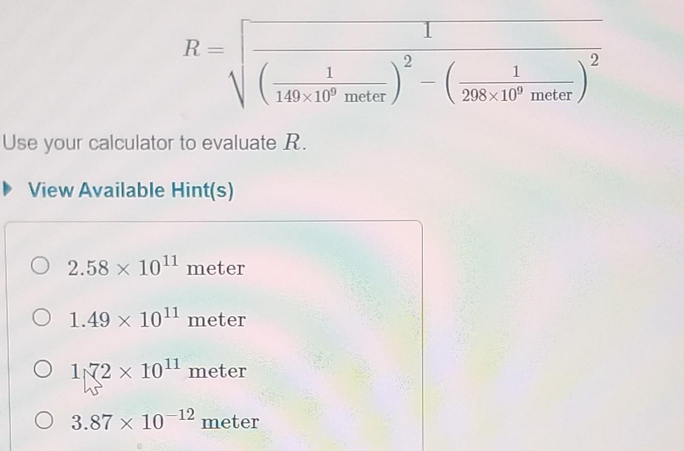 Solved R=(149×109 meter 1)2−(298×109 meter 1)21 Use your | Chegg.com