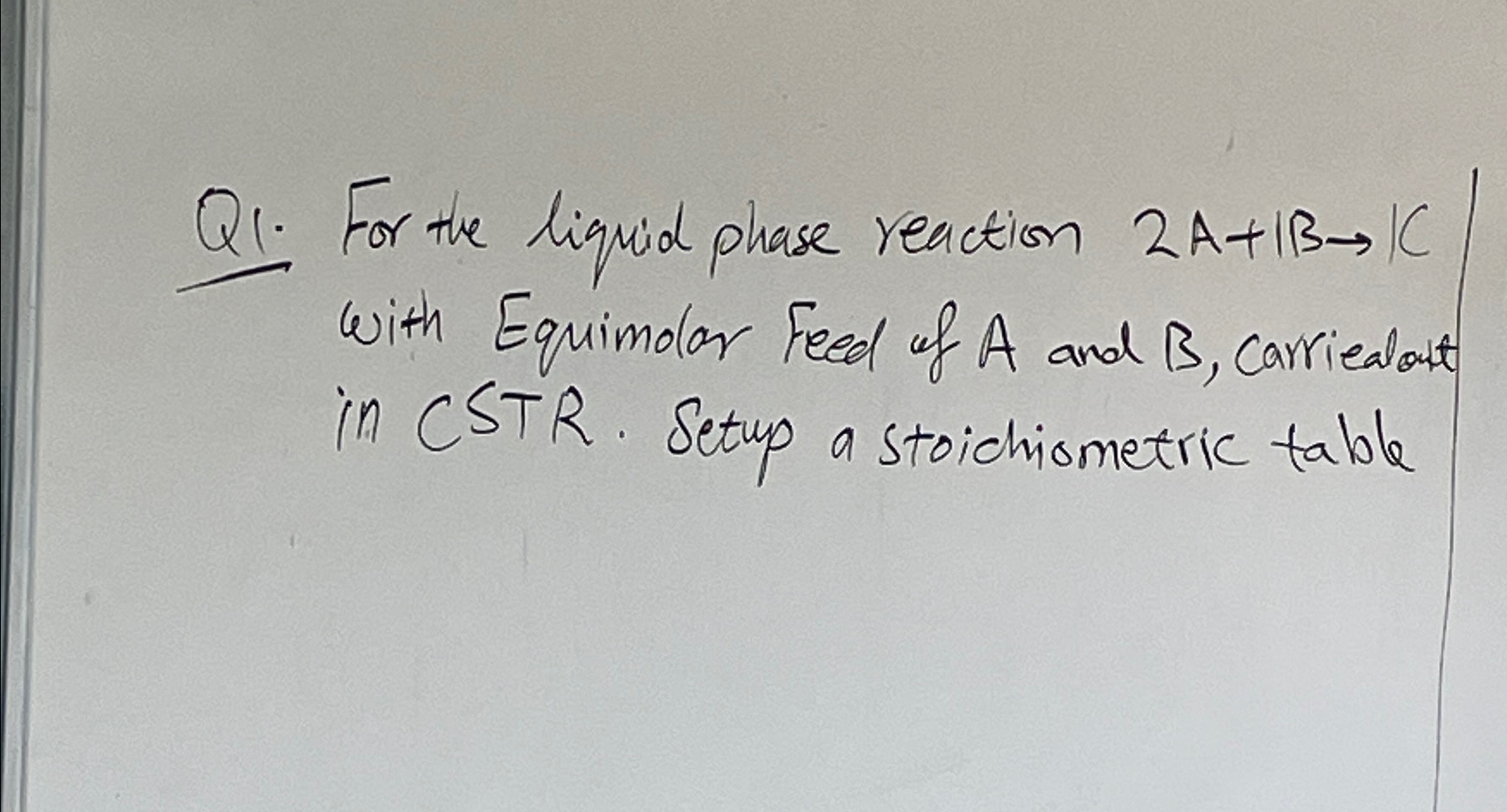 Solved Q1. ﻿For the liquid phase reaction 2A+1B→1C with | Chegg.com