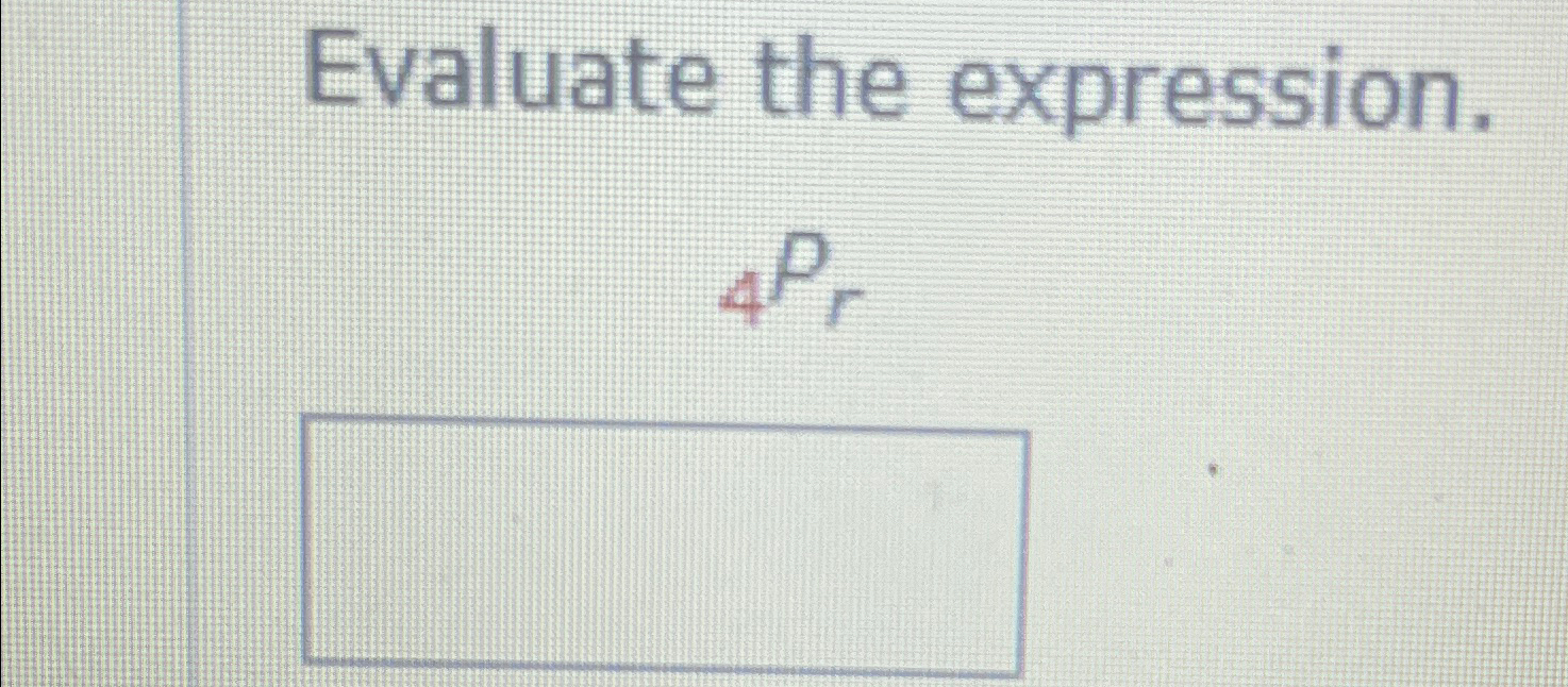 Solved Evaluate the expression.?4Pr | Chegg.com
