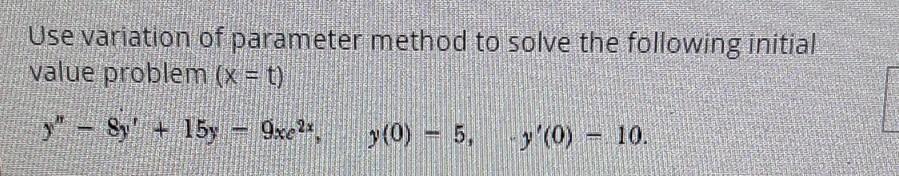 Solved Use variation of parameter method to solve the | Chegg.com