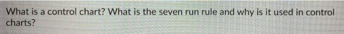 Solved What is a control chart? What is the seven run rule | Chegg.com