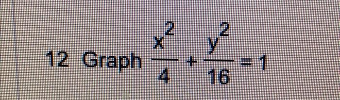 Solved 12 Graph 4x2+16y2=1 | Chegg.com